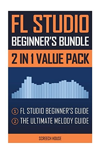 FL Studio Beginner's Bundle: FL Studio Beginner's Guide & The Ultimate ... FL Studio Beginner's Bundle: FL Studio Beginner's Guide & The Ultimate ...