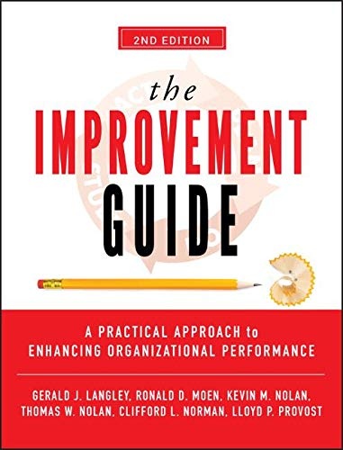 The Improvement Guide: A Practical Approach to Enhancing Organizational ... The Improvement Guide: A Practical Approach to Enhancing Organizational ...