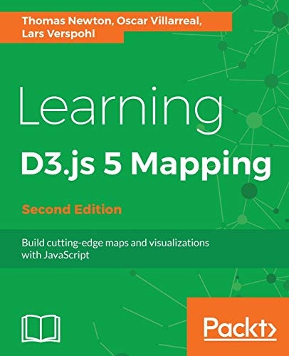 Learning D3.js 5 Mapping - Second Edition: Build cutting-edge maps and ... Learning D3.js 5 Mapping - Second Edition: Build cutting-edge maps and ...