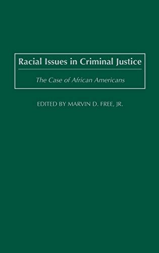 Racial Issues in Criminal Justice: The Case of African Americans ... Racial Issues in Criminal Justice: The Case of African Americans ...