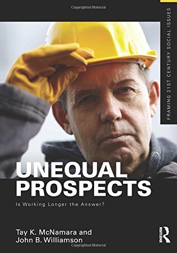 Unequal Prospects: Is Working Longer the Answer? (Framing 21st Century ... Unequal Prospects: Is Working Longer the Answer? (Framing 21st Century ...