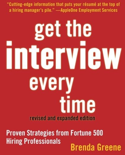Get the Interview Every Time: Proven Strategies from Fortune 500 Hiring ... Get the Interview Every Time: Proven Strategies from Fortune 500 Hiring ...