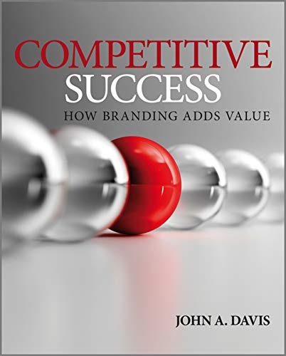 Competitive Success, How Branding Adds Value - John A. Davis ... Competitive Success, How Branding Adds Value - John A. Davis ...