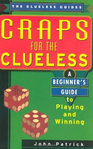 Craps For The Clueless: A Beginner's Guide to Playing and Winning (The ... Craps For The Clueless: A Beginner's Guide to Playing and Winning (The ...